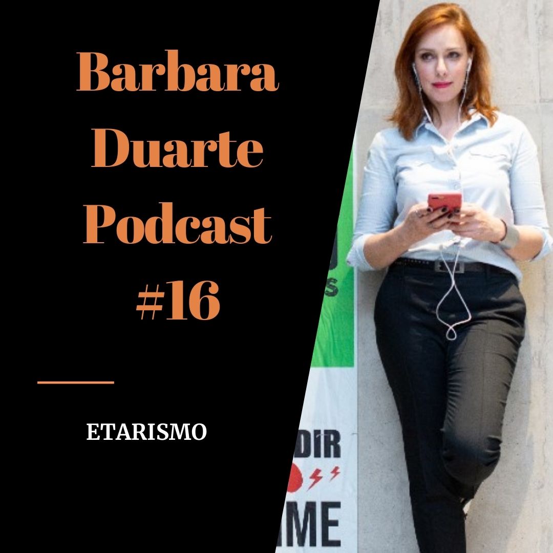 BarbaraDuarte Podcast #16 – Etarismo - Barbara Duarte